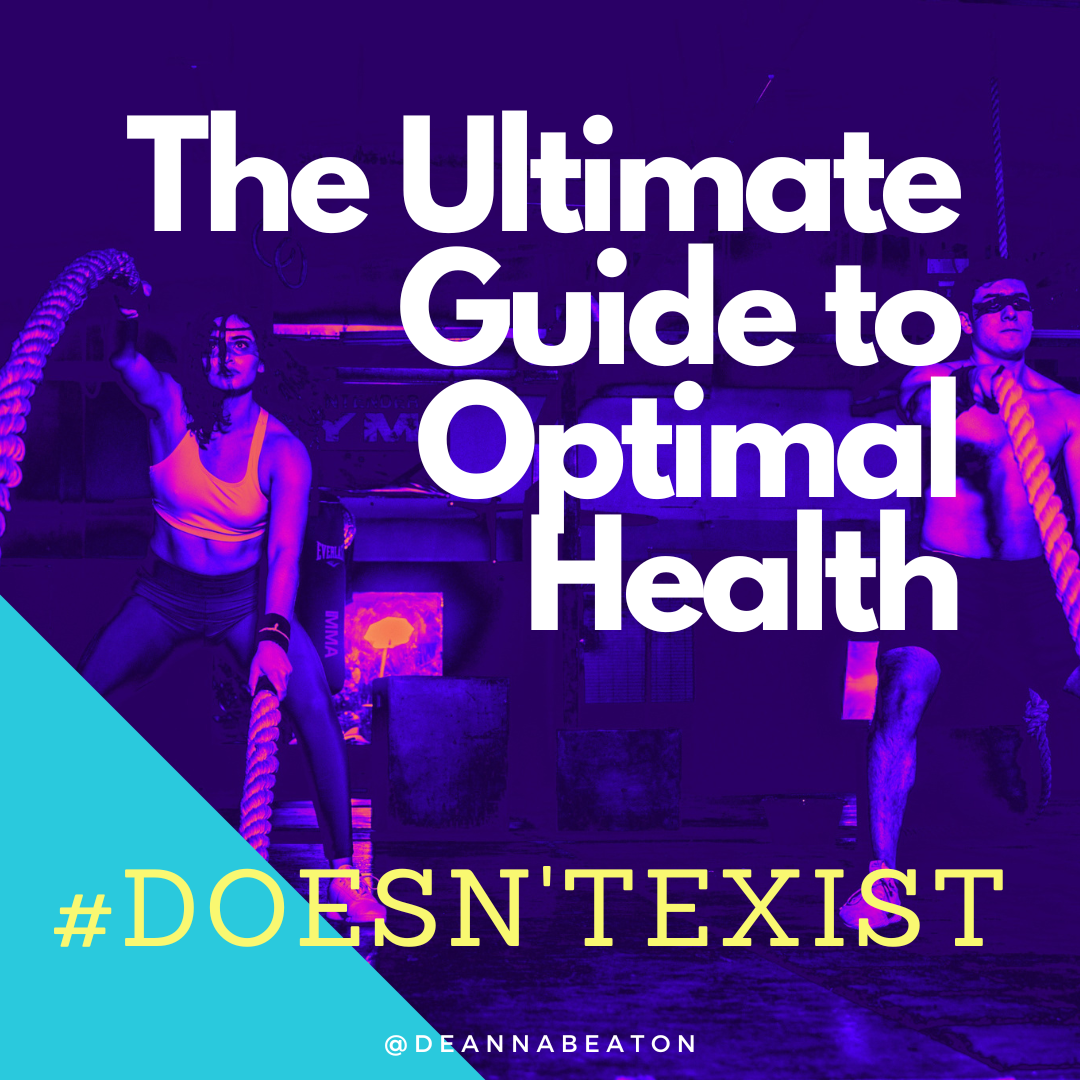Ultimate Guide to Optimal Health: It Doesn't Exist - Deanna Beaton